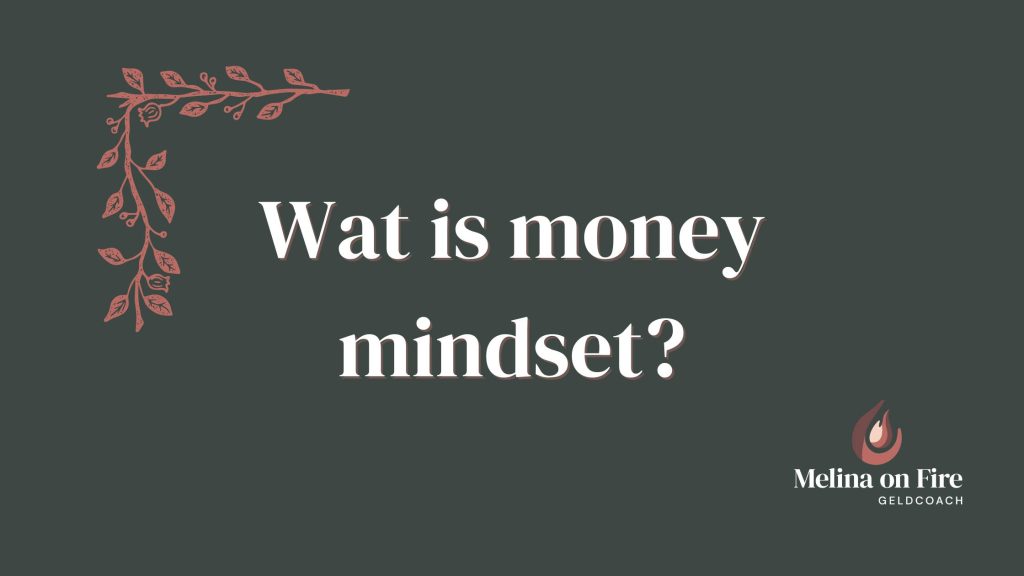 Wat is money mindset? Zo ontdek en verander je je geldgedrag
